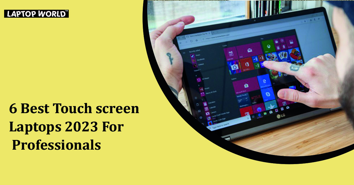 6 Best Touch screen Laptops 2023 For Professionals