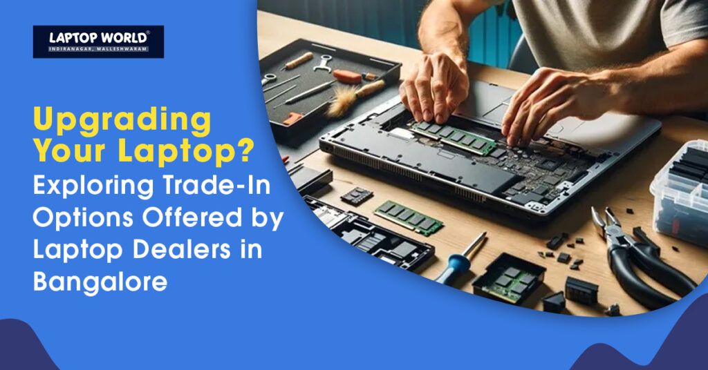 Laptop Dealers in Bangalore- Exploring Trade-In Options