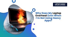 Why Your Laptop Overheats Without Heavy Usage | Guide